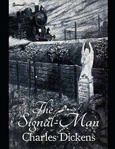 The Signal Man: ( ANNOTATED ) by Charles Dickens | Goodreads