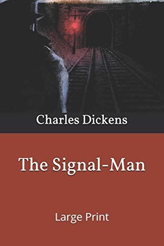 The Signal-Man: Large Print by Charles Dickens | Goodreads