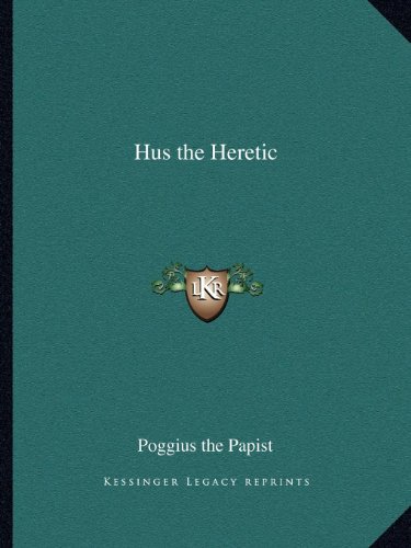 Hus the Heretic by Poggius the Papist | Goodreads