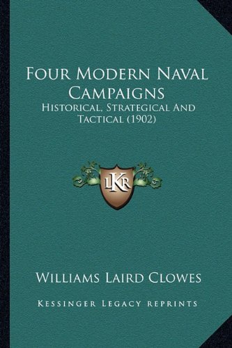 Four Modern Naval Campaigns: Historical, Strategical And Tactical by ...