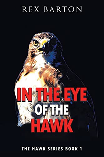In The Eye Of The Hawk: The Hawk Series Book 1 by Rex Barton | Goodreads