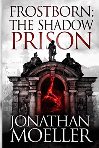 Frostborn: The Shadow Prison by Jonathan Moeller | Goodreads