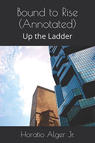 Bound to Rise (Annotated): Up the Ladder by Horatio Alger Jr. | Goodreads