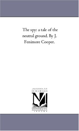 The Spy: A Tale of the Neutral Ground. by J. Fenimore Cooper. by James ...