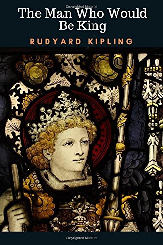 The Man Who Would Be King by Rudyard Kipling: The Man Who Would Be King ...