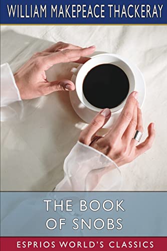 The Book of Snobs (Esprios Classics): By One Of Themselves by William ...