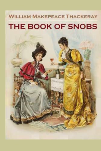 The Book of Snobs: (Illustrated) by William Makepeace Thackeray | Goodreads
