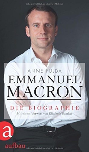 Emmanuel Macron: Die Biographie by Anne Fulda | Goodreads