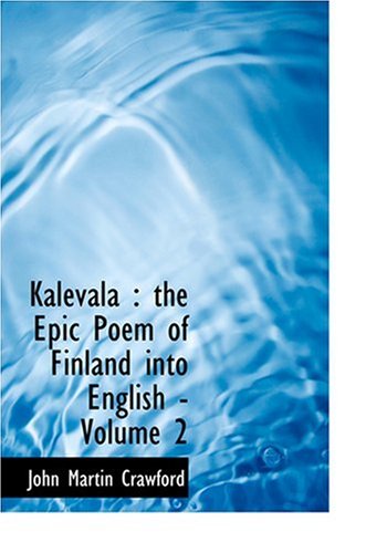 Kalevala: the Epic Poem of Finland into English - Volume 2 by John ...