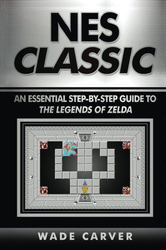 NES Classic: An Essential Step-By-Step Guide to the Legends of Zelda by ...