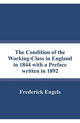 The Condition of the Working-Class in England in 1844 with a Preface ...