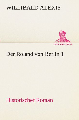 Der Roland von Berlin 1 (German Edition) by Willibald Alexis | Goodreads