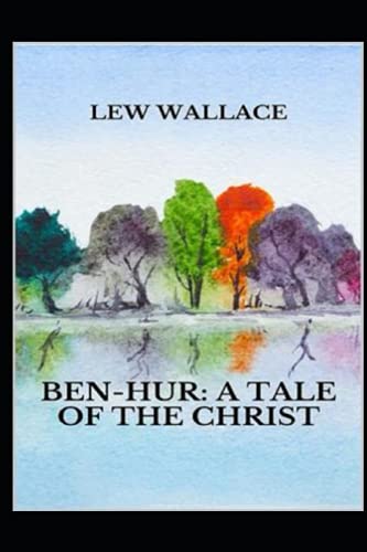 Ben Hur: A Tale of the Christ illustrated by Lew Wallace | Goodreads