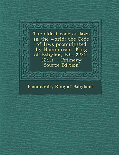 The Oldest Code of Laws in the World; The Code of Laws Promulgated by ...