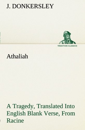 Athaliah A Tragedy, Intended For Reading Only, Translated Into English ...