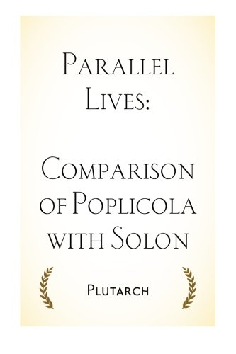 Parallel Lives: Comparison of Poplicola with Solon by Plutarch | Goodreads