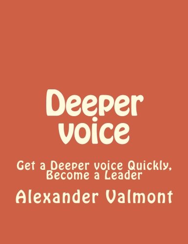 Deeper voice: Get a Deeper voice Quickly, Become a Leader by Alexander ...