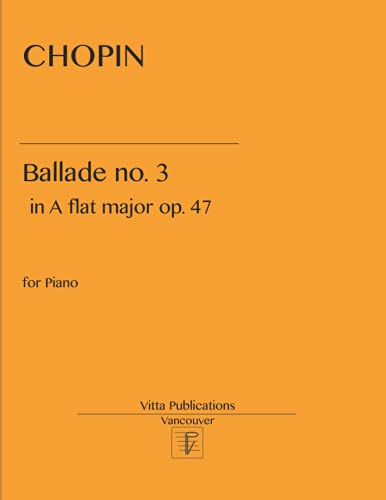 Chopin. Ballade no. 3: in A flat major, op. 47 by Frédéric Chopin ...