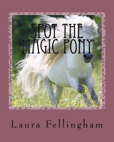 Spot The Magic Pony by Laura Fellingham | Goodreads