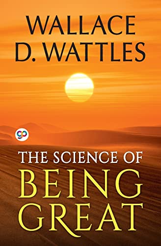 The Science of Being Great by Wallace D. Wattles | Goodreads