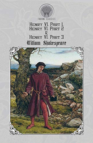 Henry VI, Part 1, Henry VI, Part 2 & Henry VI, Part 3 by William ...