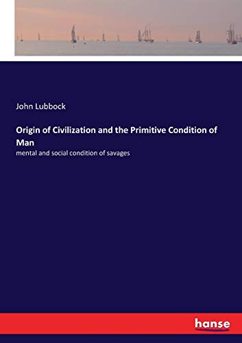 Origin of Civilization and the Primitive Condition of Man: mental and ...