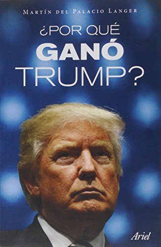 ¿Por qué ganó Trump? by Martin Del Palacio | Goodreads