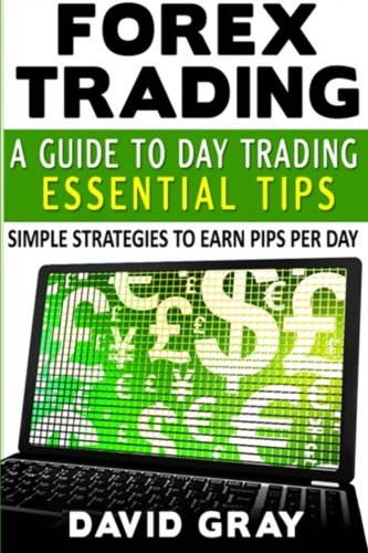 Forex Trading : A Guide To Day Trading Essential Tips by David Gray ...