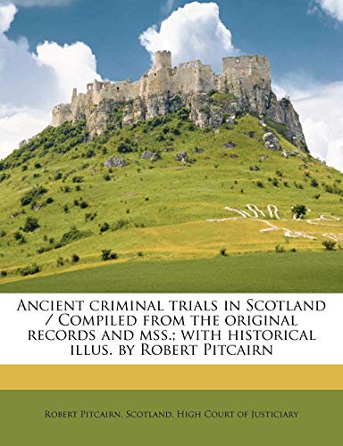 Ancient criminal trials in Scotland / Compiled from the original ...