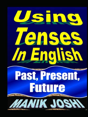Using Tenses in English: Past, Present, Future by Mr. Manik Joshi ...