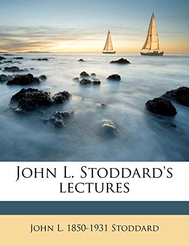 John L. Stoddard's lectures Volume 6 by John L. Stoddard | Goodreads