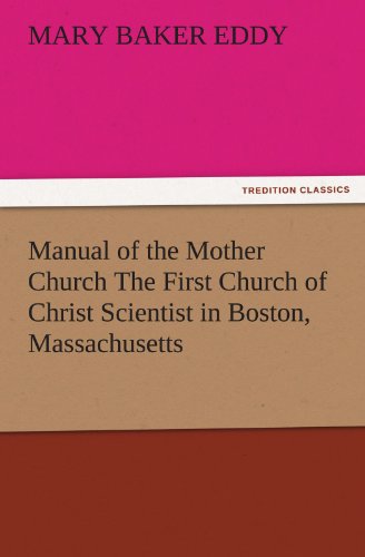 Manual of the Mother Church the First Church of Christ Scientist in Boston, Massachusetts by ...