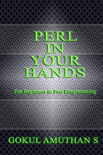 Perl In Your Hands: For Beginners in Perl Programming by Gokul Amuthan S | Goodreads