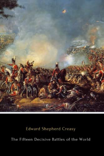 The Fifteen Decisive Battles of the World (Illustrated): From Marathon ...