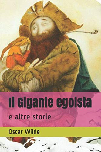 Il Gigante egoista: e altre storie (Italian Edition) by Oscar Wilde ...