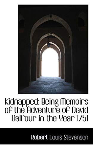 Kidnapped: Being Memoirs of the Adventure of David Balfour in the Year ...