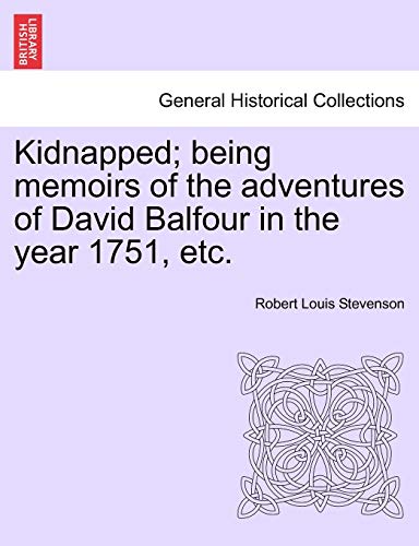 Kidnapped; Being Memoirs of the Adventures of David Balfour in the Year ...