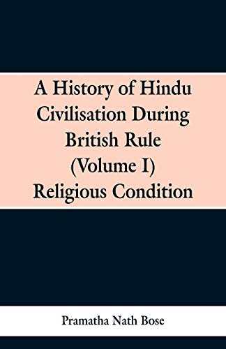 A History of Hindu Civilisation During British Rule: (Volume I ...