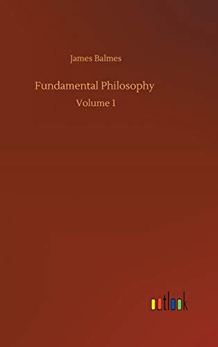 Fundamental Philosophy: Volume 1 by James Balmes | Goodreads