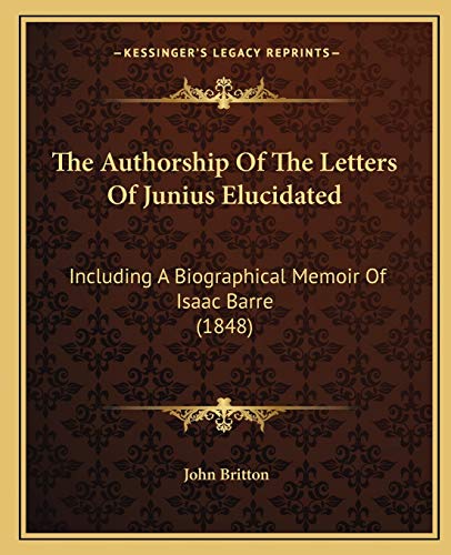 The Authorship Of The Letters Of Junius Elucidated: Including A ...