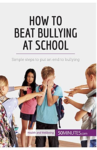How to Beat Bullying at School: Simple Steps To Put An End To Bullying ...