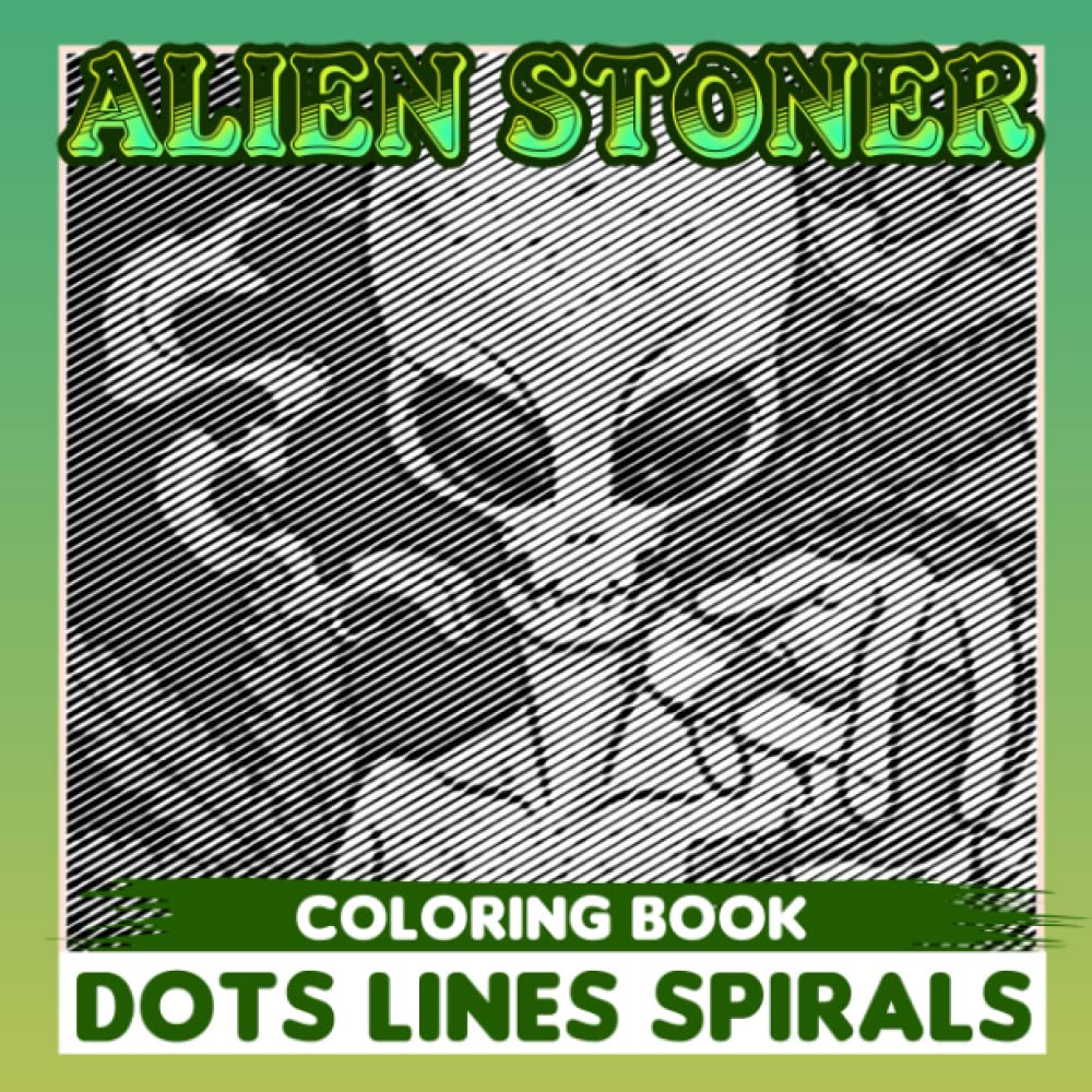 Alien Stoner Dots Lines Spirals Coloring Book: Pyschedelic Space Trip ...
