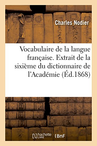 Vocabulaire de la Langue Française: Extrait de la Sixième Et Dernière ...