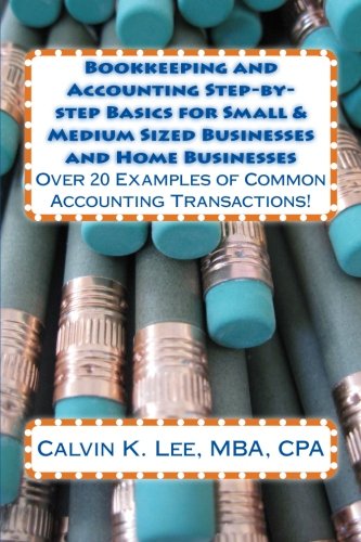 Bookkeeping and Accounting Step-by-step Basics for Small & Medium Sized Businesses and Home ...