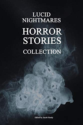 Lucid Nightmares- Horror Stories Collection by Jacob Hardy | Goodreads