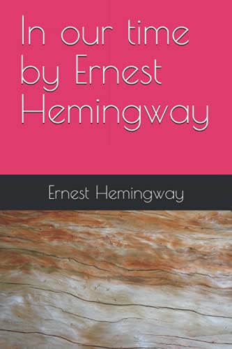 In our time by Ernest Hemingway by Ernest Hemingway | Goodreads