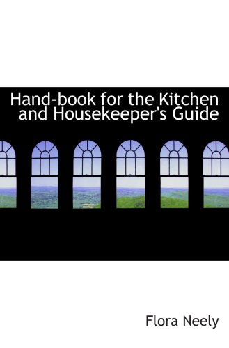 Hand-book for the Kitchen and Housekeeper's Guide by Flora Neely ...