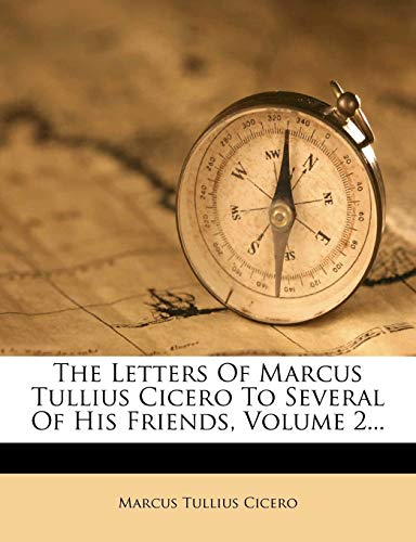 The Letters Of Marcus Tullius Cicero To Several Of His Friends, Volume ...