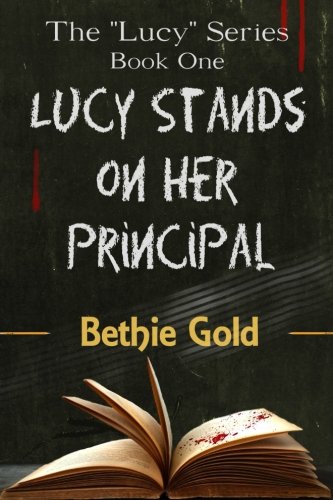 Lucy Stands on Her Principal (The "Lucy" Series) by Bethie Gold | Goodreads