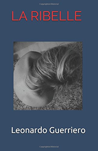 LA RIBELLE (Italian Edition) by Leonardo Guerriero | Goodreads